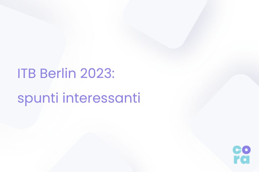 ITB Berlin 2023: spunti interessanti | Cora
